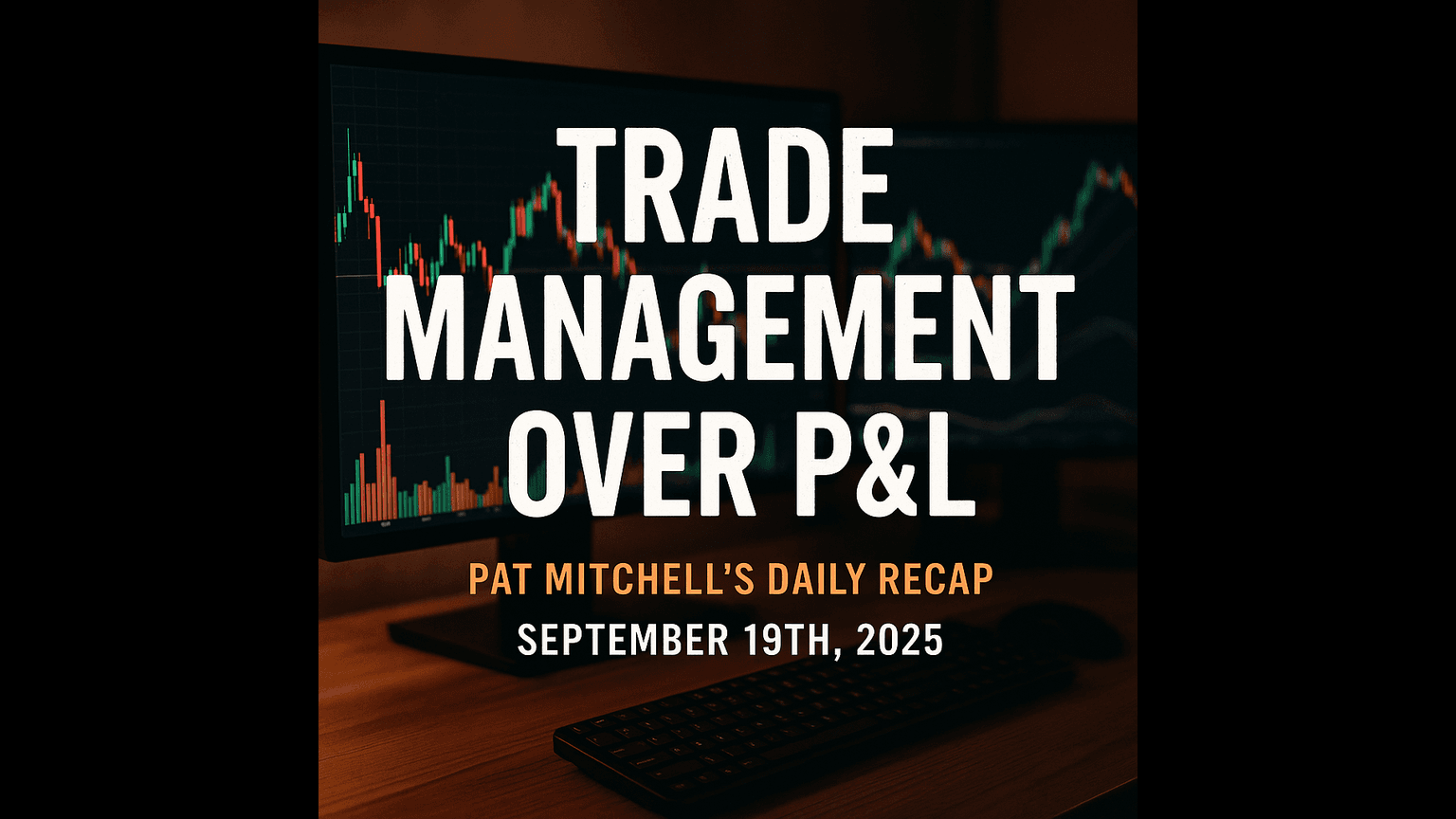 Daily Trade Recap: September 19th, 2025 - Trade Management Over P&L ...